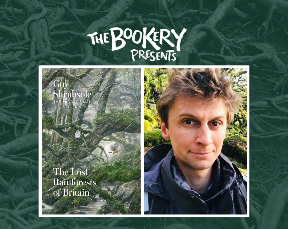 Guy Shrubsole // Rediscovering Britain’s Lost Rainforests – The Bookery